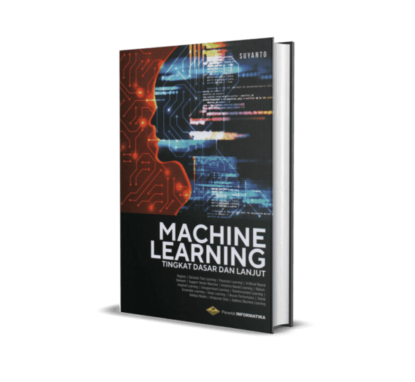 Machine Learning: Tingkat Dasar dan Lanjut (Edisi 1) | Penerbit PT ... Machine Learning: Tingkat Dasar dan Lanjut (Edisi 1) | Penerbit PT ...